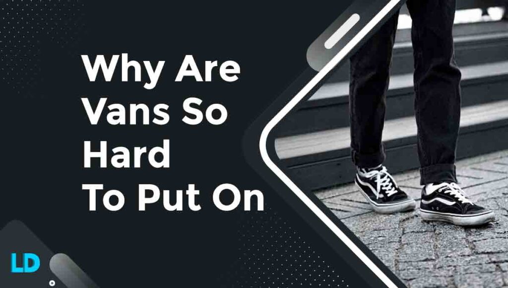 Why Are Vans So Hard to Put On? (Easy Ways) 2023